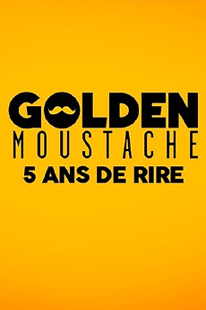 ‎Golden Moustache - 5 ans de rire (2017) • Reviews, film + cast ...