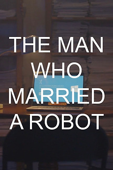 ‎The Man Who Married A Robot (2023) directed by Henry Kaufman • Reviews ...