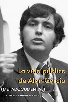 ‎La vida pública de Alan García(Metadocumental) directed by Hugo Lezama ...