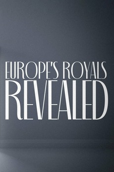 ‎Europe's Royals Revealed (2023) directed by Ian Denyer • Film + cast ...