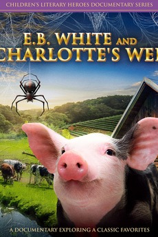 ‎E.B. White And Charlotte's Web (2023) directed by Patrick Ray Gallows ...