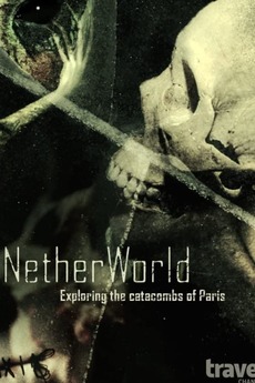 ‎NetherWorld: Exploring Paris Catacombs (2014) • Reviews, film + cast ...