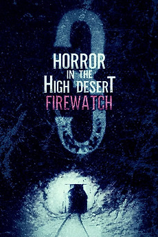 ‎Horror in the High Desert 3: Firewatch (2024) directed by Dutch Marich ...