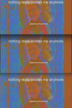 ‎Nothing Really Excites Me Anymore directed by Julianna McCormick ...