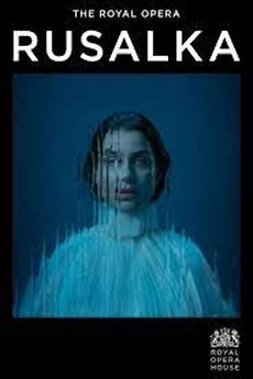 ‎Royal Opera House 2023/24: Rusalka (2024) directed by Natalie Abrahami, Ann Yee • Reviews, film ...