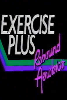 ‎Exercise Plus: Rebound Aerobics (1986) directed by Paul Roden • Film ...