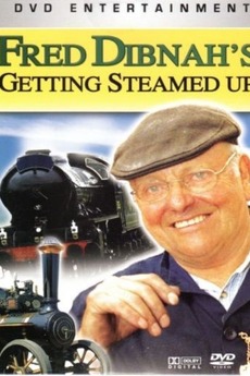 ‎Fred Dibnah's Getting Steamed Up (1991) • Reviews, film + cast ...