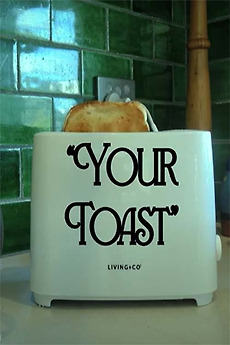 ‎Your Toast • Film + cast • Letterboxd