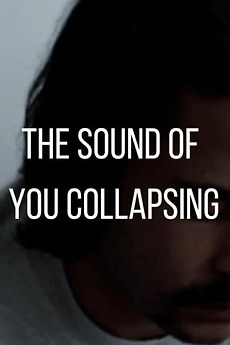 ‎The Sound of You Collapsing (2023) directed by Rylan Friday • Reviews ...