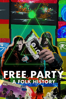 ‎Free Party: A Folk History (2023) directed by Aaron Trinder • Reviews ...