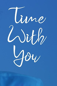 ‎Time with You (2023) directed by Eric Elliott • Reviews, film + cast ...