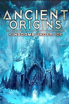 ‎Ancient Origins: Kingdoms Under Ice (2023) • Film + cast • Letterboxd