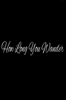 ‎How Long You Wander (2019) directed by Cybelle Kaehler • Film + cast ...