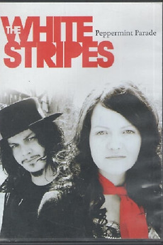 ‎The White Stripes - Peppermint Parade (2005) • Film + cast • Letterboxd