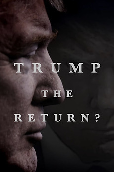 ‎Trump: The Return? (2024) directed by Tim Maynard • Reviews, film ...