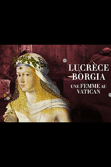 ‎Lucrèce Borgia, une femme au Vatican (2018) directed by David ...