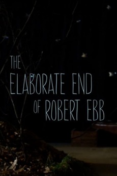 ‎The Elaborate End of Robert Ebb (2012) directed by Fx Goby, Matthieu ...