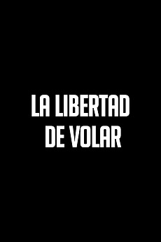 ‎La libertad de volar (2023) directed by Christian Gazpar • Reviews, film + cast • Letterboxd