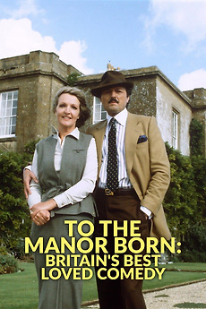 ‎To the Manor Born: Britain's Best Loved Comedy (2024) directed by ...