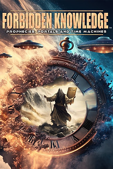 ‎Forbidden Knowledge: Prophesies, Portals and Time Machines directed by O.H. Krill • Film + cast ...