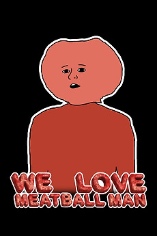‎We Love Meatball Man (2024) directed by Nathan Taft • Reviews, film ...