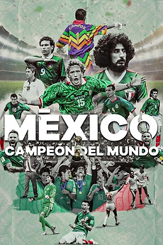 ‎México ¿Campeón Del Mundo? (2023) directed by Fernando Kalife • Film ...