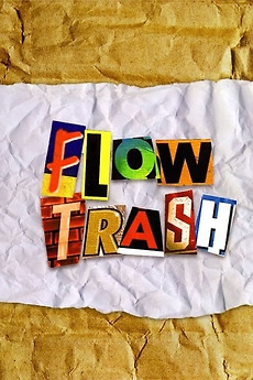 ‎Flow Trash (2010) • Film + cast • Letterboxd