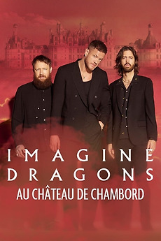 ‎Imagine Dragons en concert au château de Chambord (2024) directed by ...