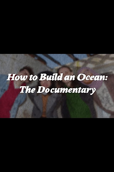 ‎How to Build an Ocean: the Documentary • Film + cast • Letterboxd