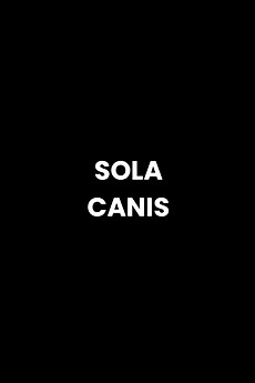 ‎Sola Canis (2022) directed by Juan Jesús Rivera Sandoval • Film + cast ...