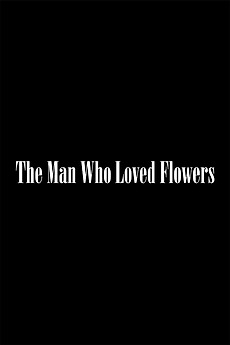 ‎The Man Who Loved Flowers (2018) directed by Charlie Mason • Film ...