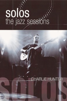 ‎Charlie Hunter: Solos - The Jazz Sessions (2011) • Film + cast ...