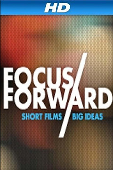 ‎Focus Forward: Short Films, Big Ideas (2012) directed by Katy Chevigny ...