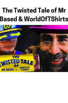 ‎The Twisted Tale of Mr Based & WorldOfTShirts (2024) directed by Alex ...