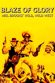 ‎Blaze of Glory: Mel Brooks' Wild, Wild West (2014) directed by ...