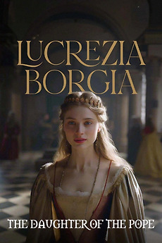 ‎The Daughter of the Pope - Lucrezia Borgia (2024) directed by Cuini ...