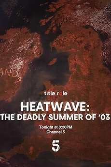 ‎Heatwave: The Deadly Summer of '03 (2024) • Film + cast • Letterboxd