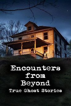 ‎Encounters from Beyond: True Ghost Stories (2024) • Film + cast • Letterboxd