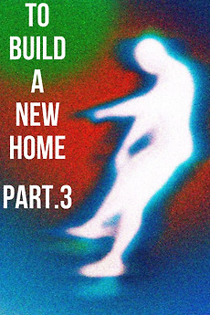 ‎To Build a New Home - Part.3 : Last Show (2024) directed by Yann ...