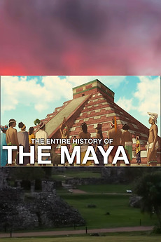‎The Entire History of the Maya • Film + cast • Letterboxd