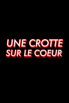 ‎Une crotte sur le coeur (2025) directed by Alexandre Leblanc • Reviews ...