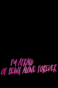 ‎I’m Afraid Of Being Alone Forever (2018) directed by Kane Diep • Film ...