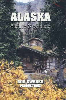 ‎Alaska: Silence & Solitude (2005) directed by Bob Swerer Jr., Bob ...
