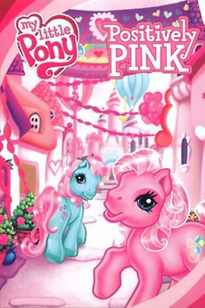‎My Little Pony: Positively Pink (2007) directed by John Grusd ...