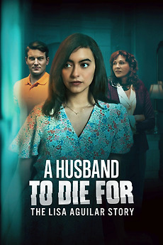 ‎A Husband to Die For: The Lisa Aguilar Story (2025) directed by ...