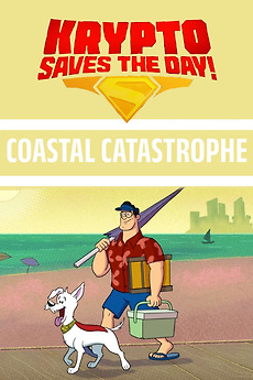 ‎Krypto Saves the Day!: Coastal Catastrophe • Film + cast • Letterboxd