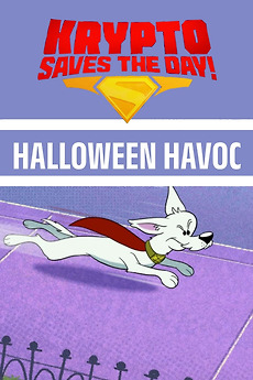 ‎Krypto Saves the Day!: Halloween Havoc • Film + cast • Letterboxd