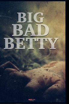 ‎Big Bad Betty directed by Justin Sulham • Film + cast • Letterboxd