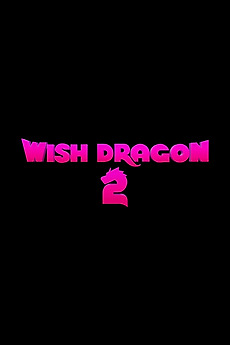 ‎Wish Dragon 2 directed by Chris Bremble • Film + cast • Letterboxd