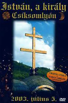 ‎István, a király - Csíksomlyó (2003) • Film + cast • Letterboxd